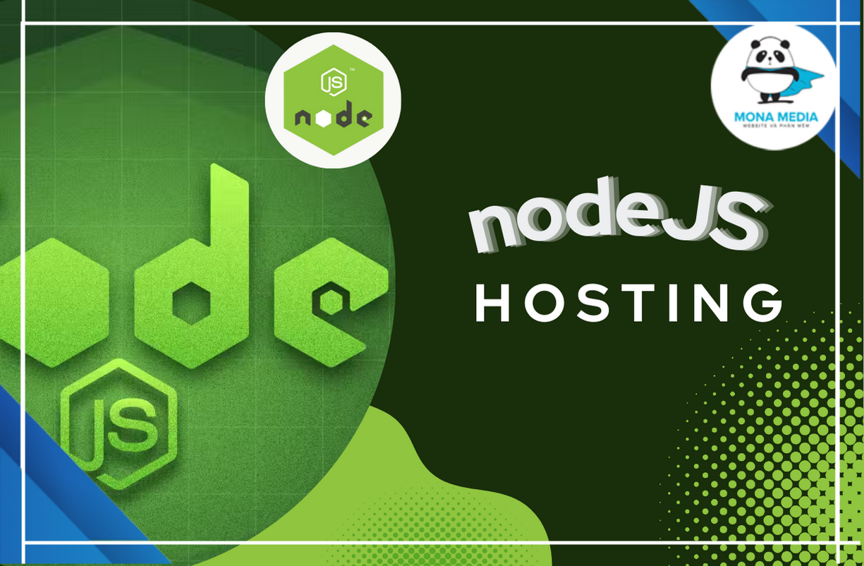 NodeJS hosting là gì? Top 5 nhà cung cấp NodeJS hosting tại Việt Nam