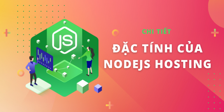 NodeJS hosting là gì? Top 5 nhà cung cấp NodeJS hosting tại Việt Nam