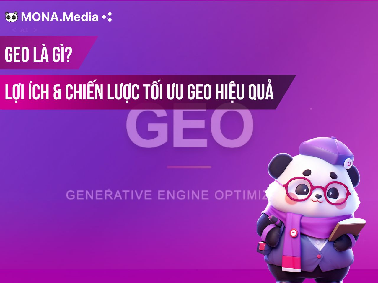 GEO là gì? Lợi ích và chiến lược tối ưu GEO hiệu quả 2025